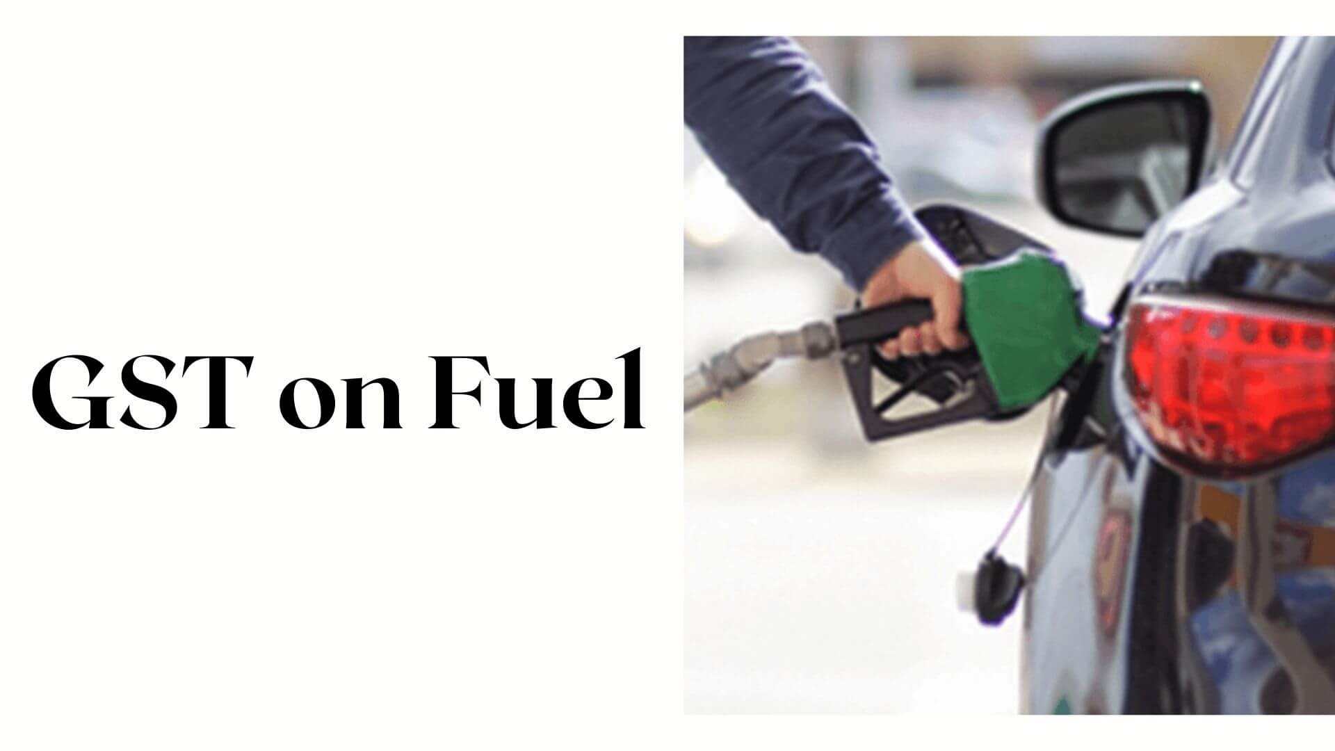 Role of GST in Fuel and Oil Industry | Blogs
