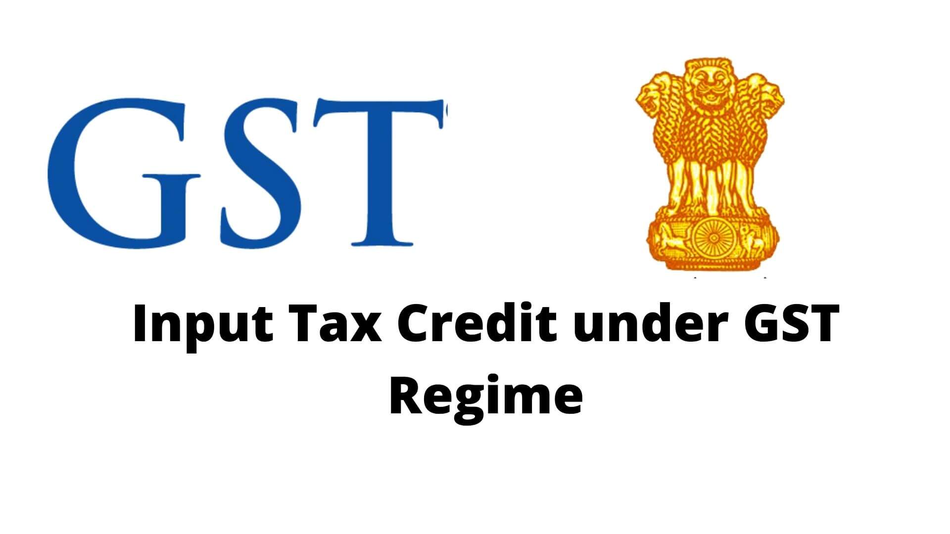 Input Tax Credit under GST Regime | Blogs