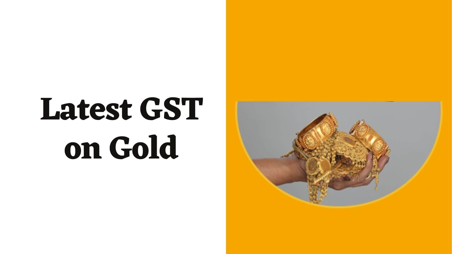 Latest GST on Gold | Blogs