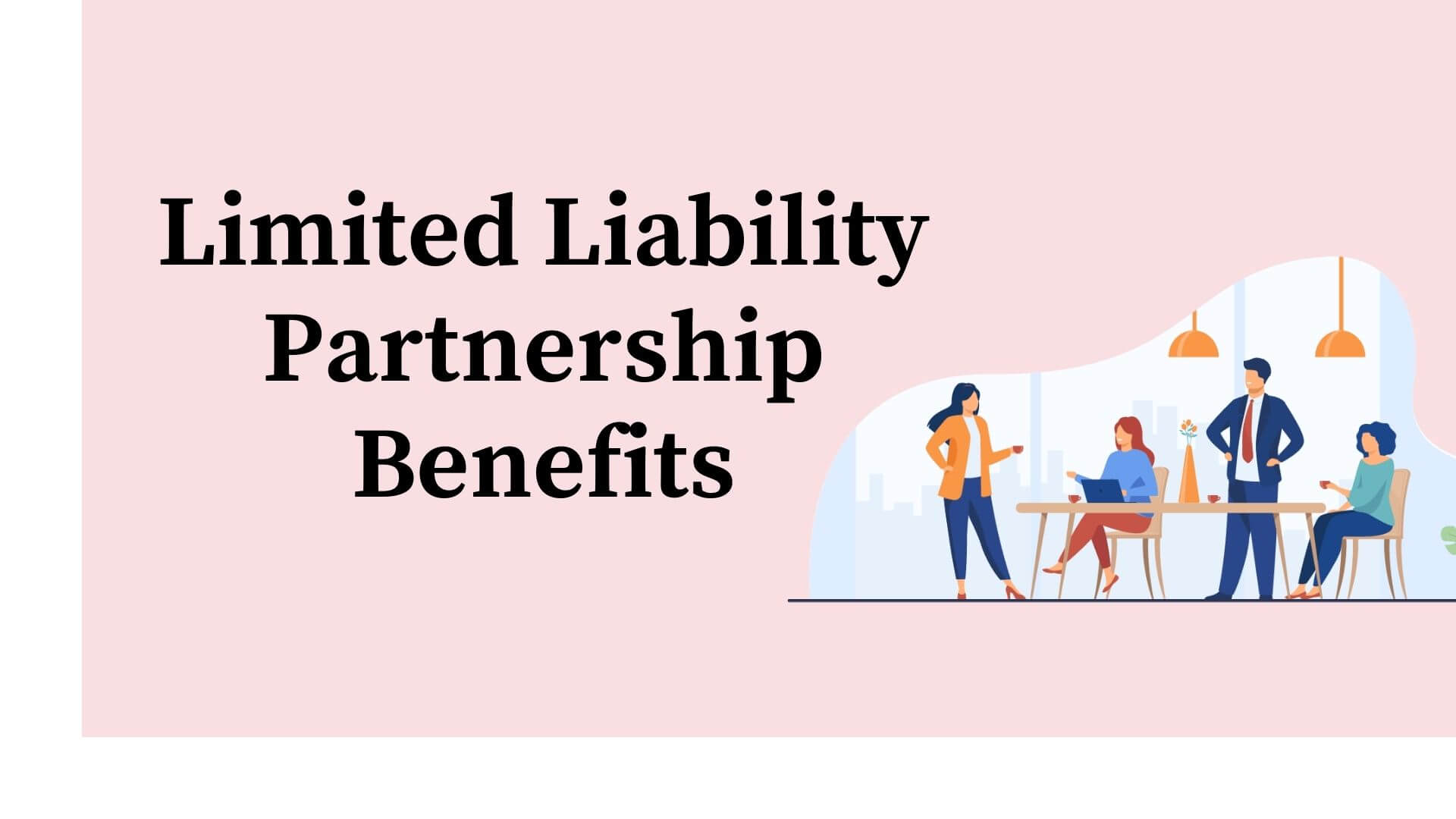 Benefits of LLP (Limited-Liability-Partnership) | Blogs