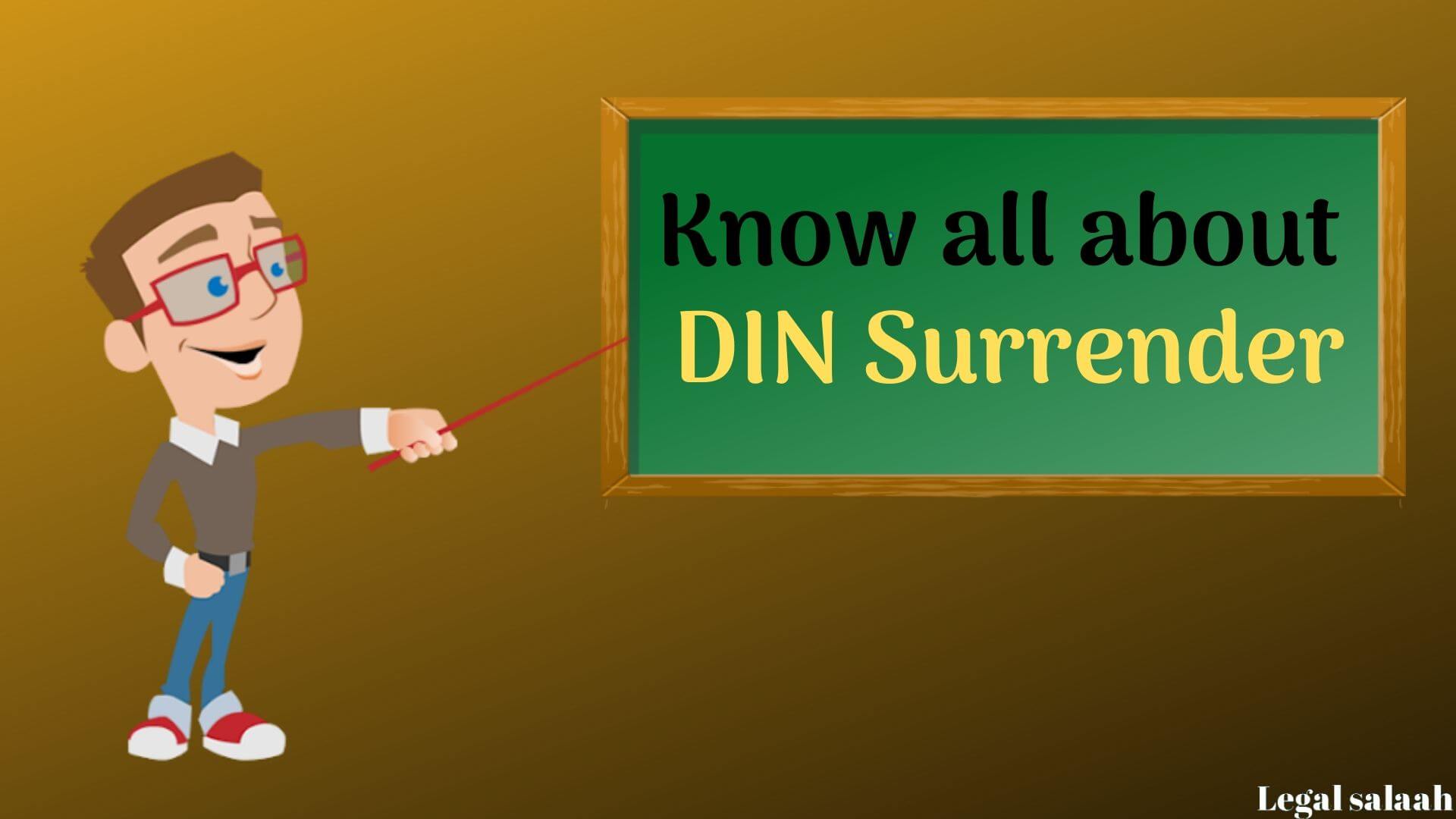 Process and schedule to surrender DIN | Blogs