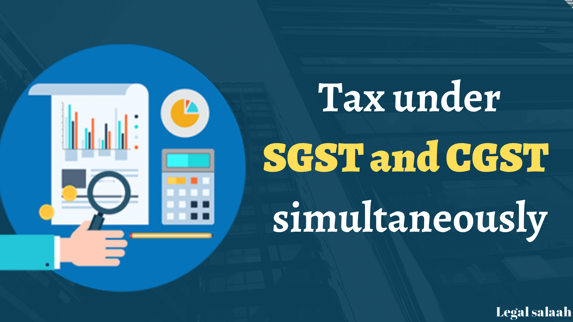 CGST and SGST levied simultaneously on goods or services | Blogs